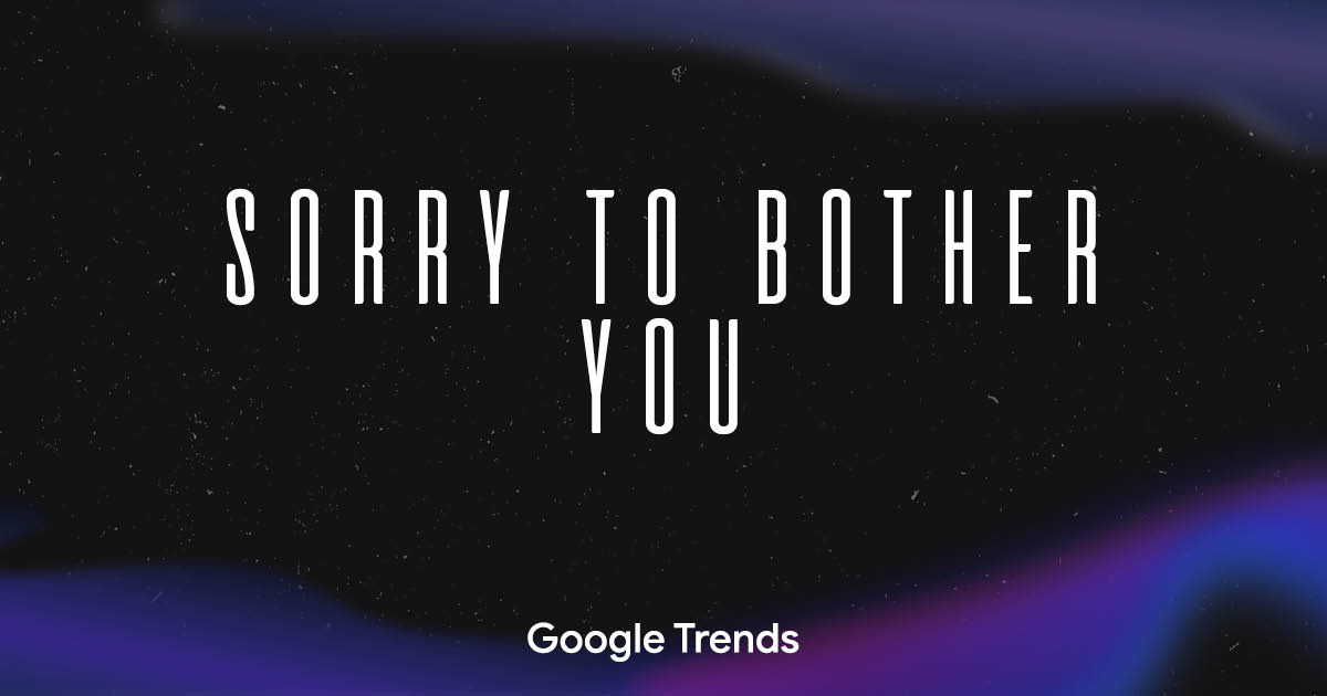 Sorry To Bother You | Google Frightgeist